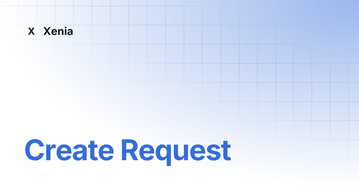 Create Request | Xenia Create Request | Xenia